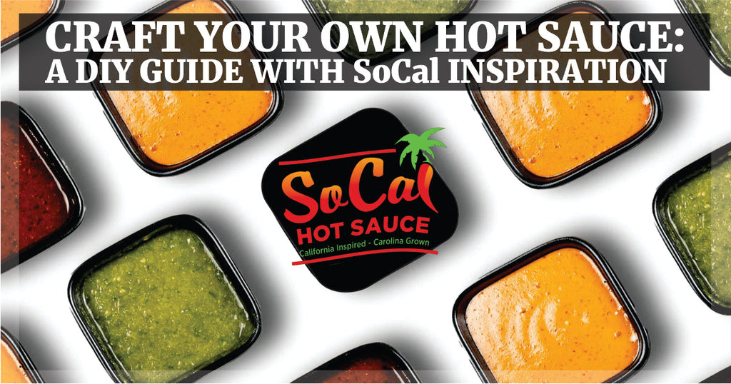 DIY Hot Sauce Guide: Create Your Own with SoCal Inspiration – SoCal Hot ...