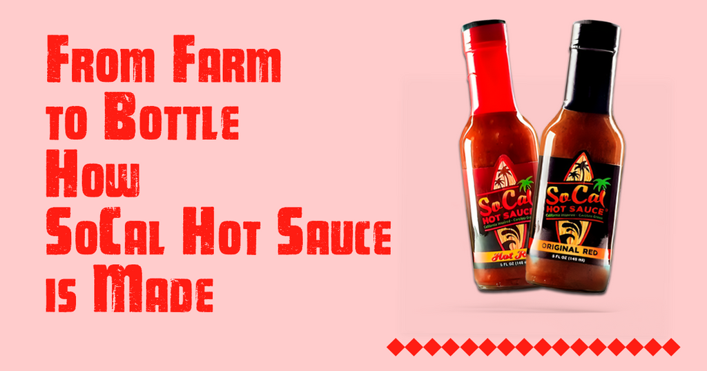 Farm-to-Bottle SoCal Hot Sauce: How It’s Made | SoCal Hot Sauce – SoCal ...