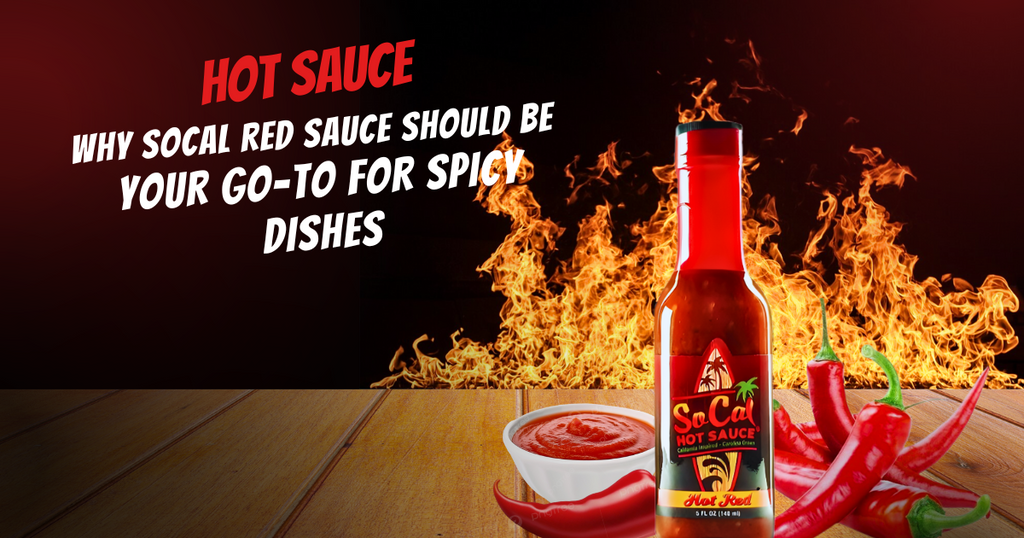Why SoCal Hot Red Sauce is the Best Hot Sauce for Spicy Foods – SoCal ...